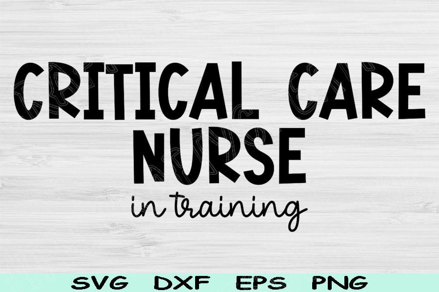 Critical Care Nurse Svg In Training Dxf Png Cut File, Nurse Life Svg ...