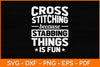 Cross Stitch Because Stabbing Things Is Fun Crochet Quilting Svg Design ...