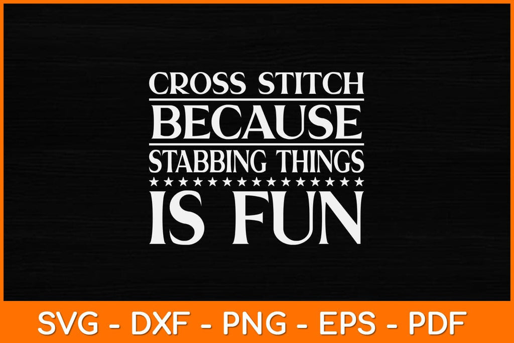 Cross Stitch Because Stabbing Things Is Fun Svg Design - So Fontsy