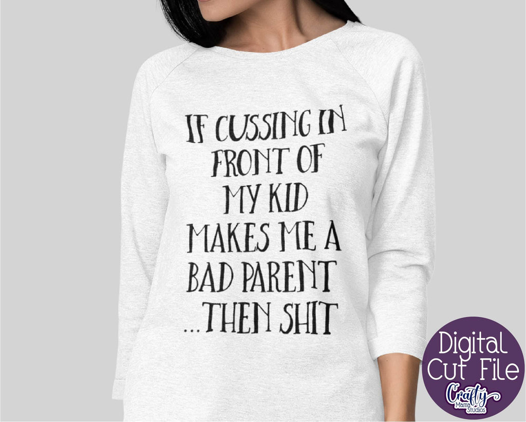 Funny Mom Svg - If Cussing in front of my Kids Makes Me A Bad Mom Svg ...