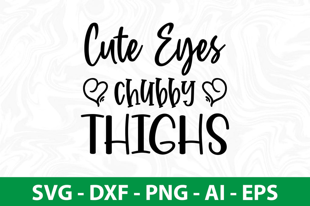 Cute Eyes Chubby Thighs SVG - So Fontsy