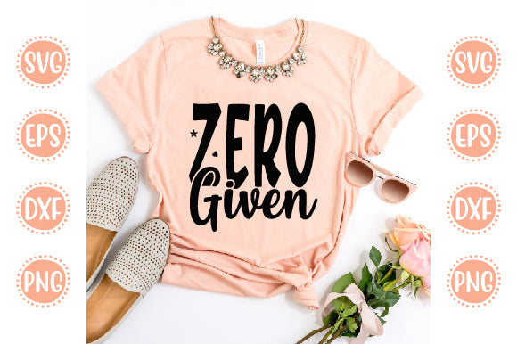 Cute & Funny Svg Design Zero Given - So Fontsy