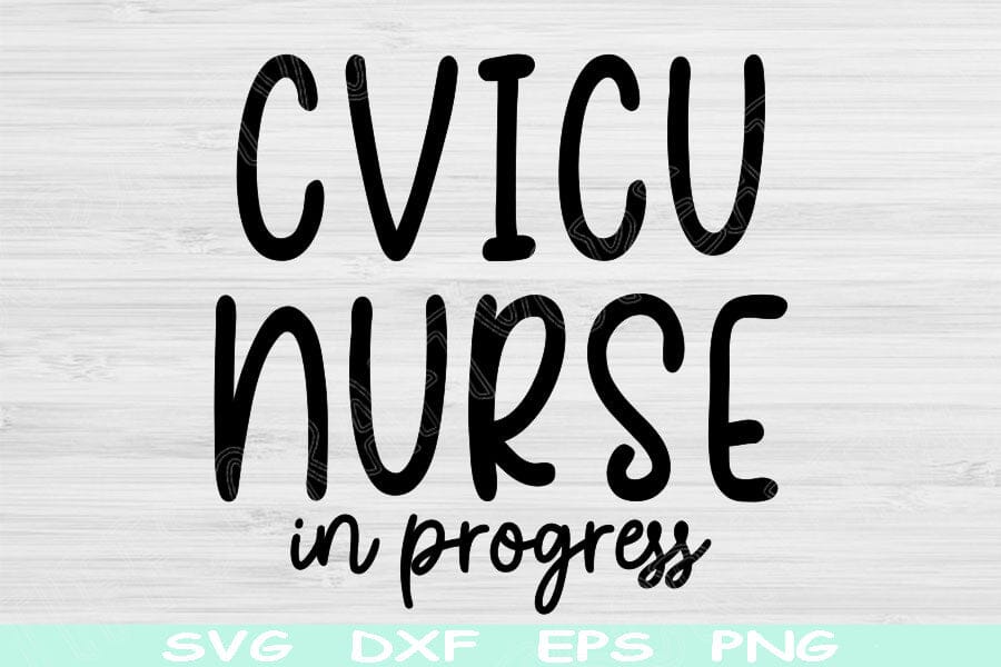 CVICU Nurse Svg In Progress Dxf Png Eps Cut Files, Cardiovascular Nurse ...