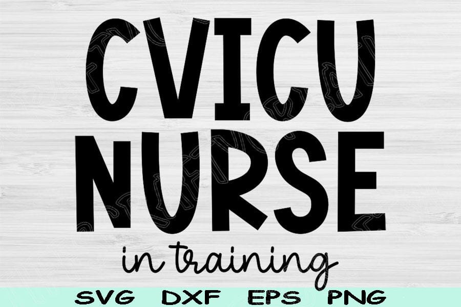 CVICU Nurse Svg In Training Dxf Png Eps Cut Files, Cardiovascular Nurse ...