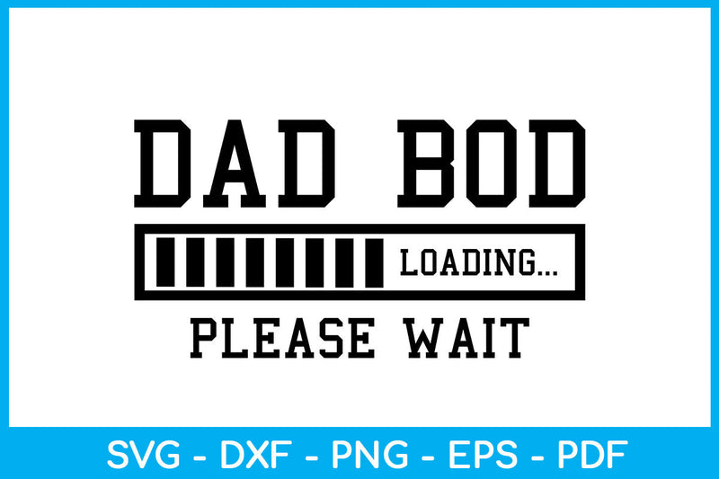 Dad Bod Loading Please Wait SVG PNG PDF Cut File - So Fontsy