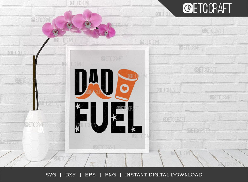 Dad Fuel SVG Cut File, Father's Day Svg, Daddy Svg, Family Quote Design ...