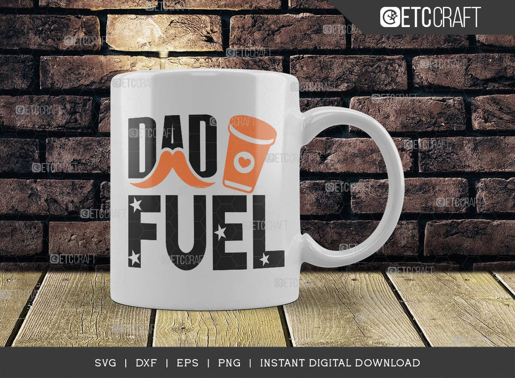 Dad Fuel SVG Cut File, Father's Day Svg, Daddy Svg, Family Quote Design ...