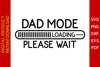 Dad Mode Loading Please Wait SVG PNG PDF Cut File - So Fontsy