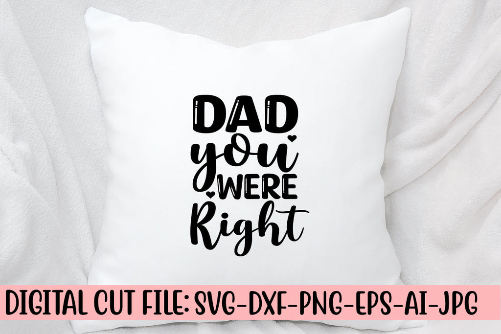 Dad You Were Right SVG Cut File - So Fontsy