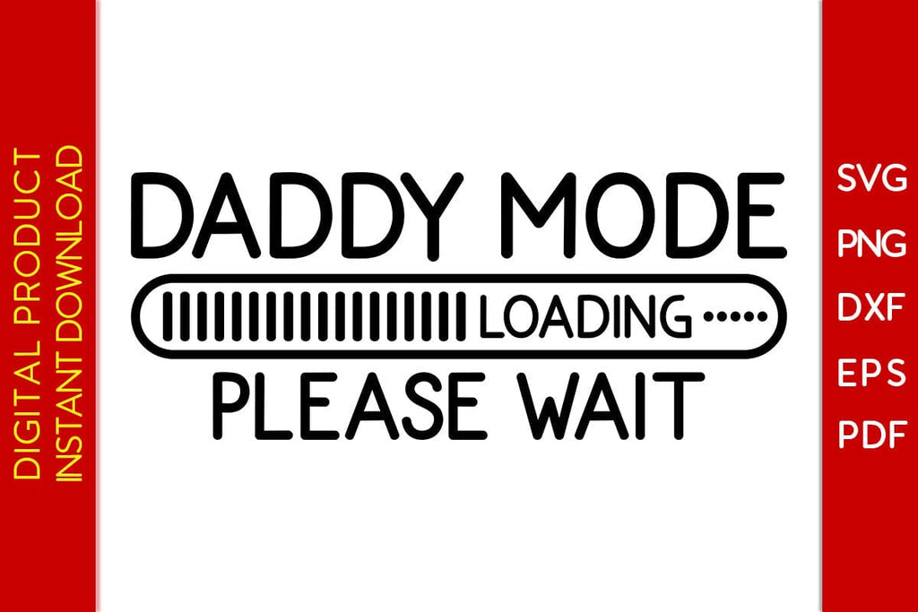 Daddy Mode Loading Please Wait SVG PNG PDF Cut File - So Fontsy