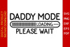 Daddy Mode Loading Please Wait SVG PNG PDF Cut File - So Fontsy