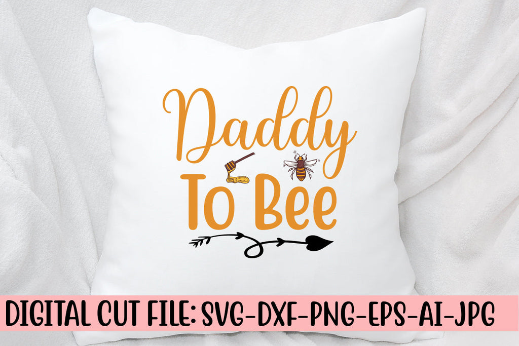 Daddy To Bee SVG Cut File - So Fontsy