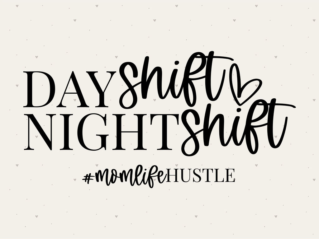 Day Shift, Night Shift #momlifehustle SVG - So Fontsy