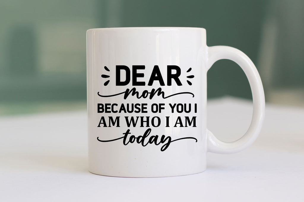 dear mom because of you i am who i am today SVG - So Fontsy