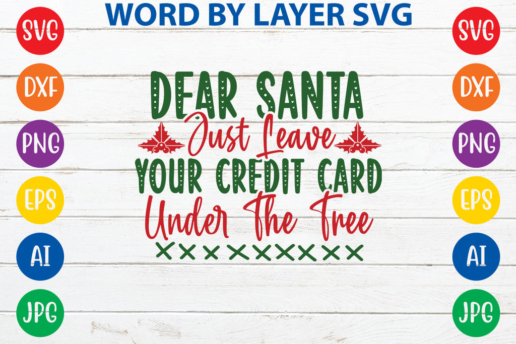 Dear Santa Just Leave Your Credit Card Under The Tree, Christmas SVG ...