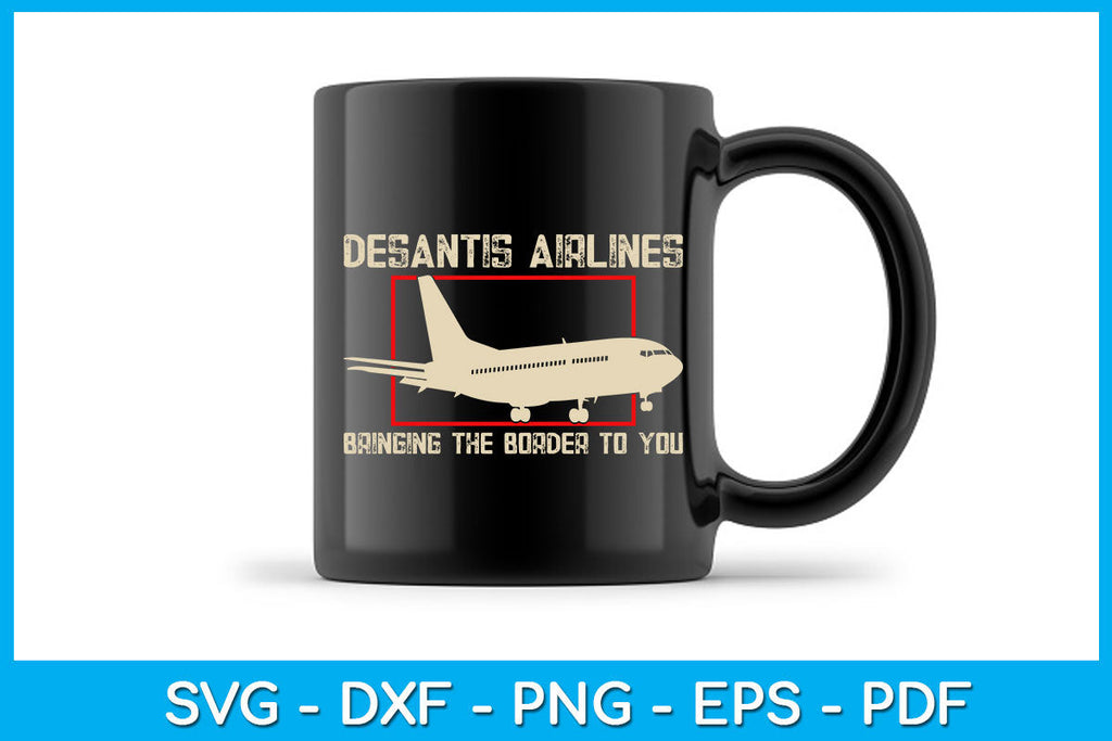 Desantis Airlines Bringing The Border To You SVG PNG PDF Cut File - So ...