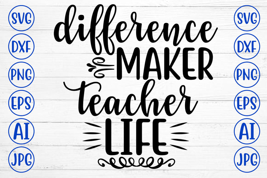 DIFFERENCE MAKER TEACHER LIFE SVG Cut File - So Fontsy