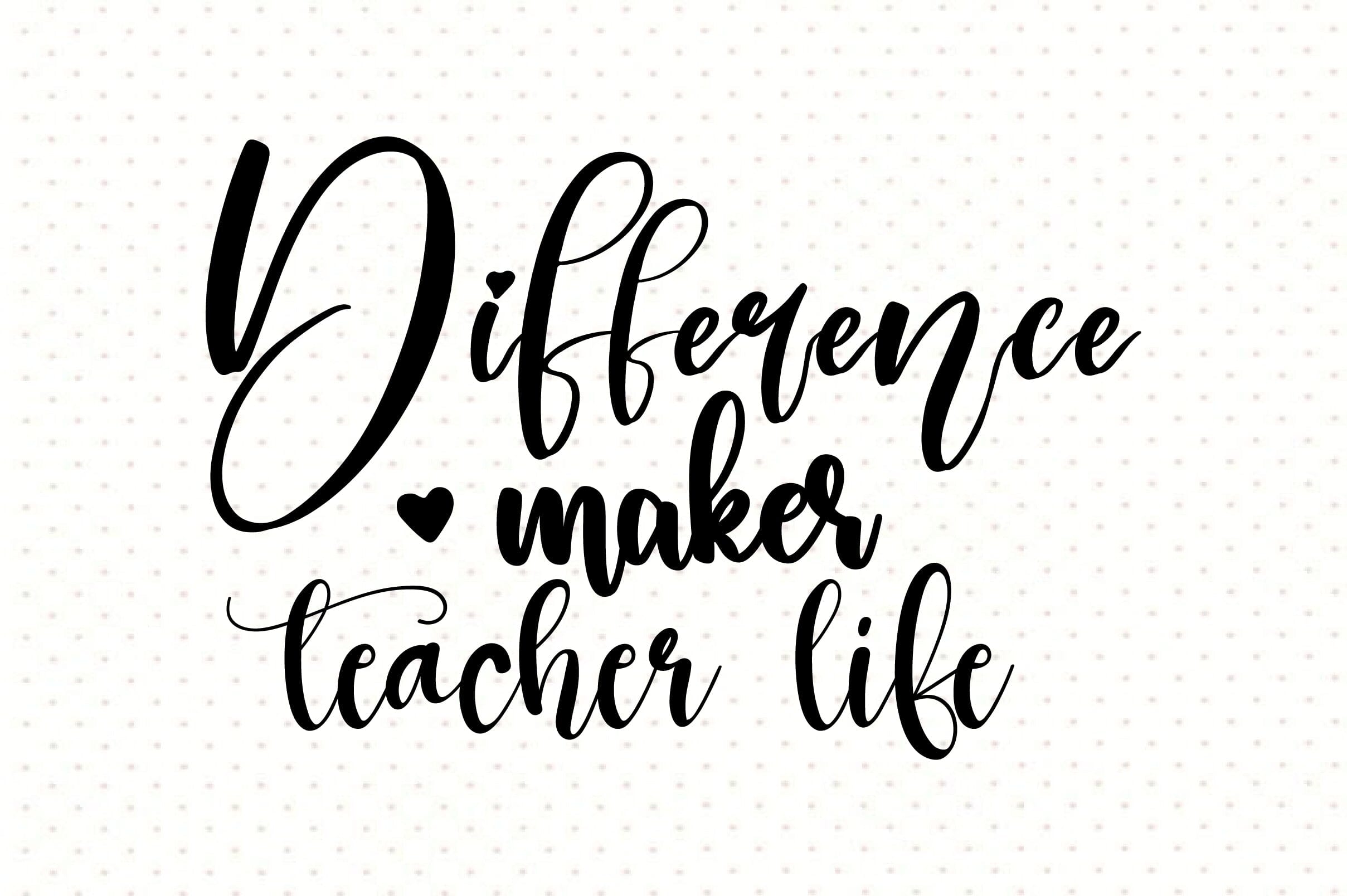 Difference Maker Teacher Life svg - So Fontsy