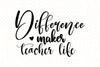 Difference Maker Teacher Life svg - So Fontsy