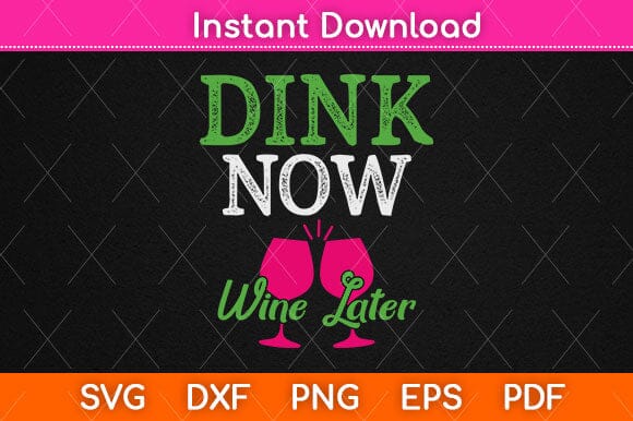 Dink Now Wine Later Funny Pickle Svg Design - So Fontsy