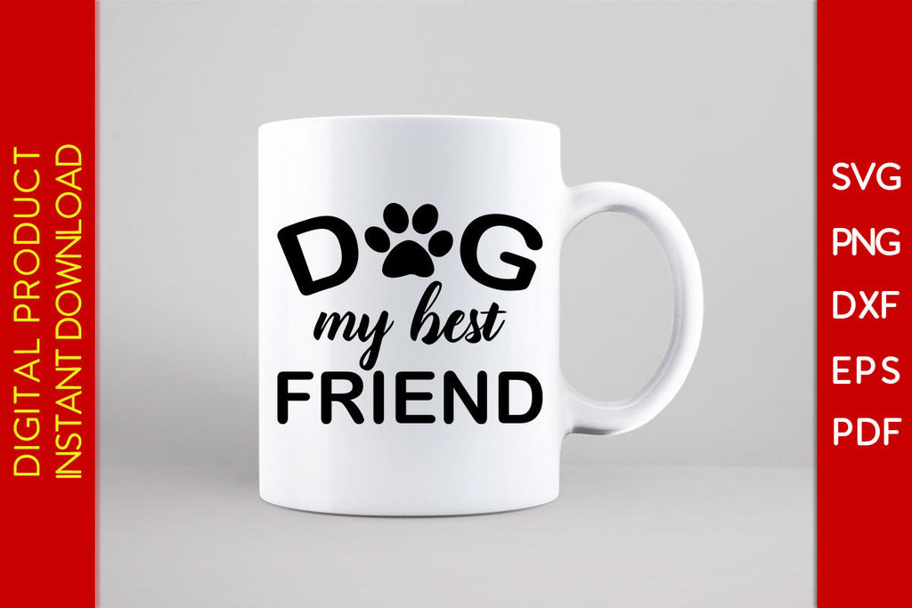Dog My Best Friend Dog SVG PNG PDF Cut File - So Fontsy