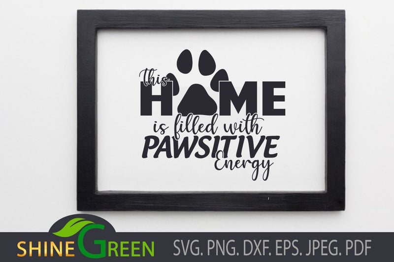 Dog Quote SVG - Home Filled with Pawsitive Energy - So Fontsy