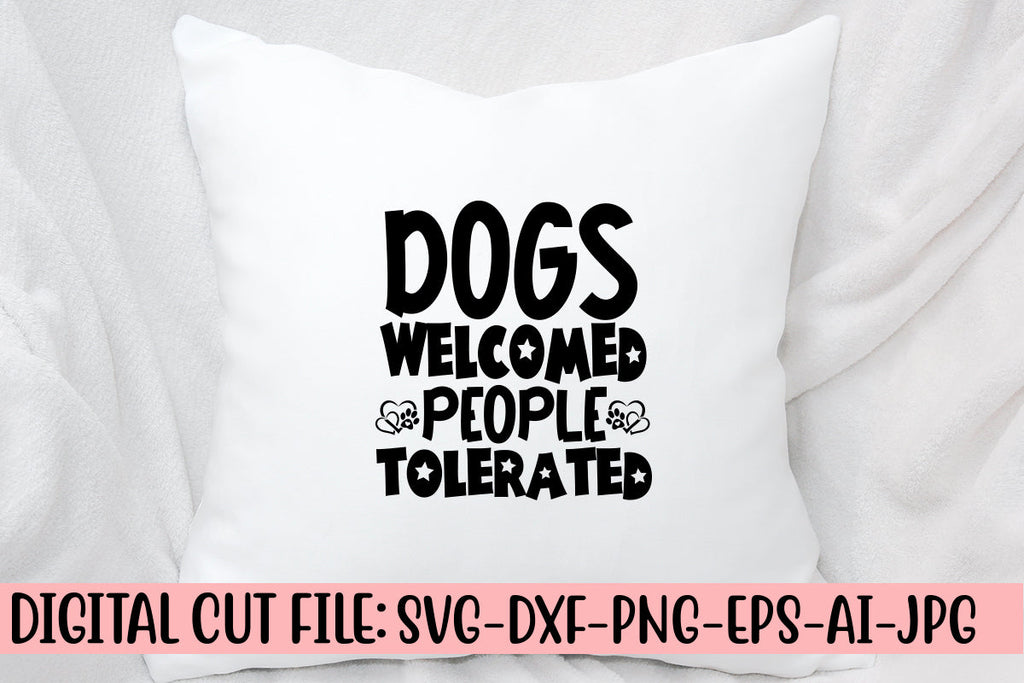Dogs Welcomed People Tolerated SVG Cut File - So Fontsy