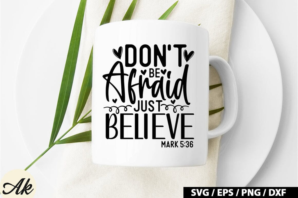 Don't be afraid just believe mark 5:36 SVG - So Fontsy