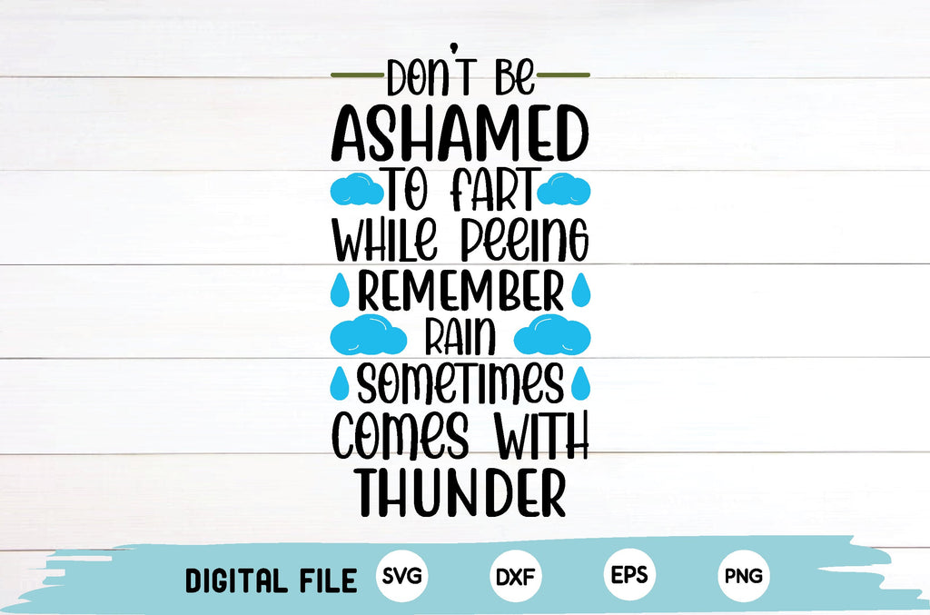 don’t be ashamed to fart while peeing remember rain sometimes comes ...