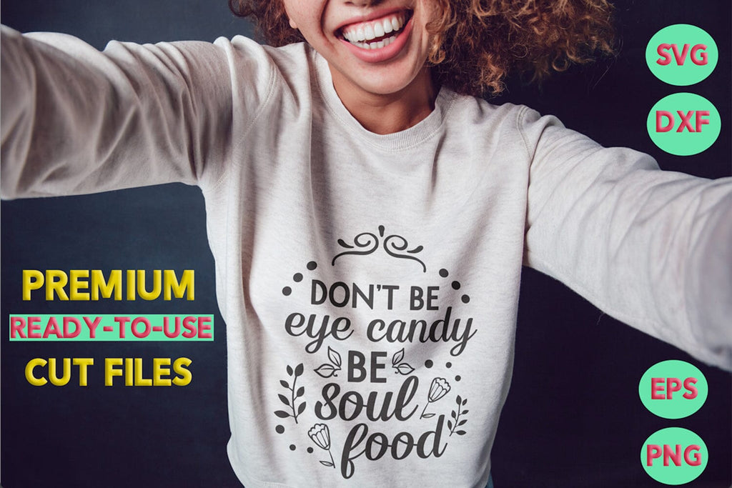 Don't Be Eye Candy Be Soul Food SVG - So Fontsy