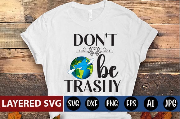 Don't Be Trashy Svg - So Fontsy
