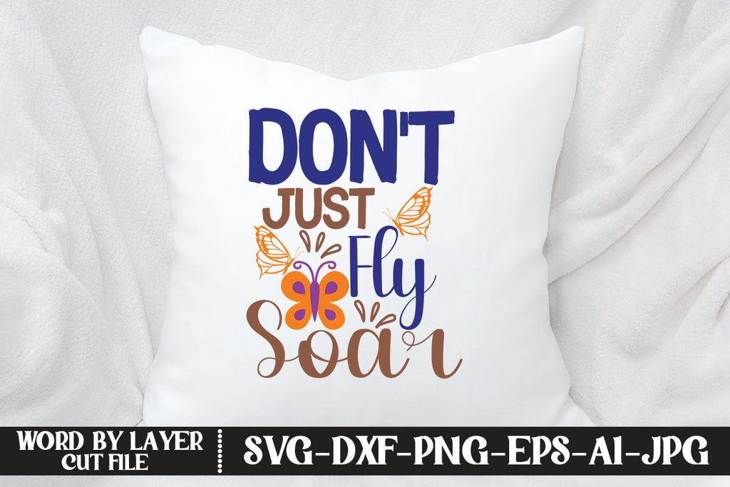 Don't Just Fly Soar SVG CUT FILE - So Fontsy
