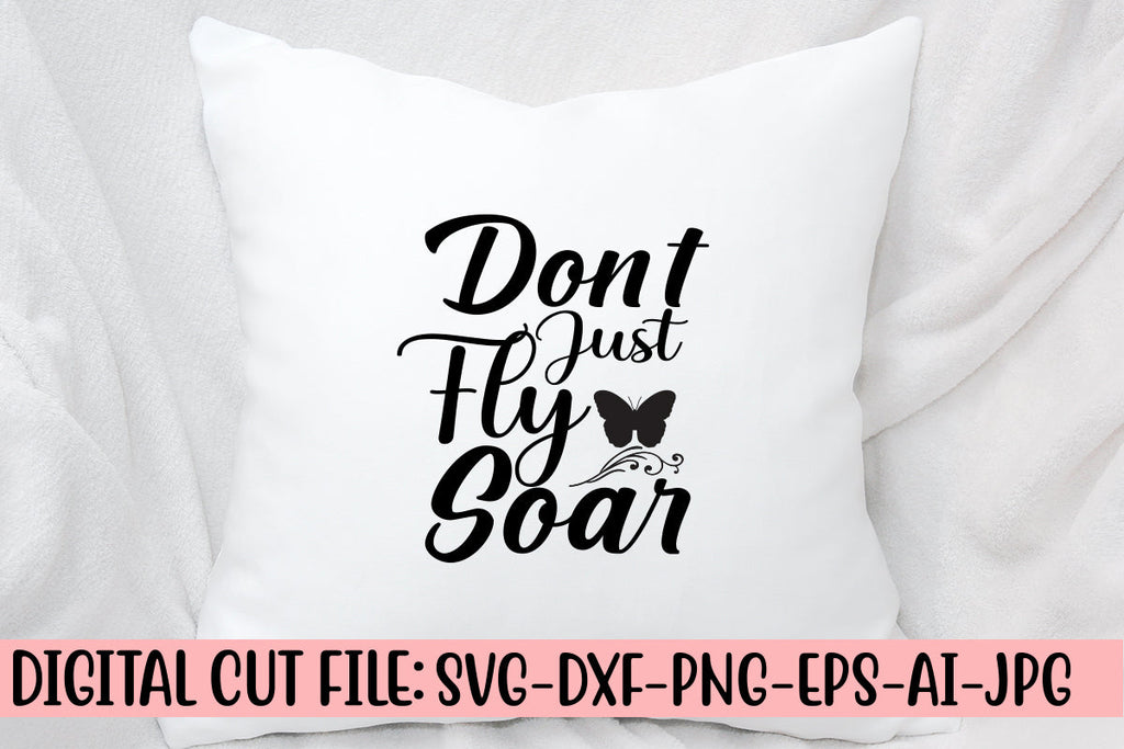 Don't Just Fly Soar SVG Cut File - So Fontsy