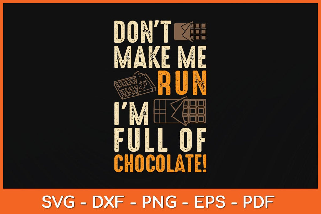 Don't Make Me Run I'm Full Of Chocolate Svg Design - So Fontsy