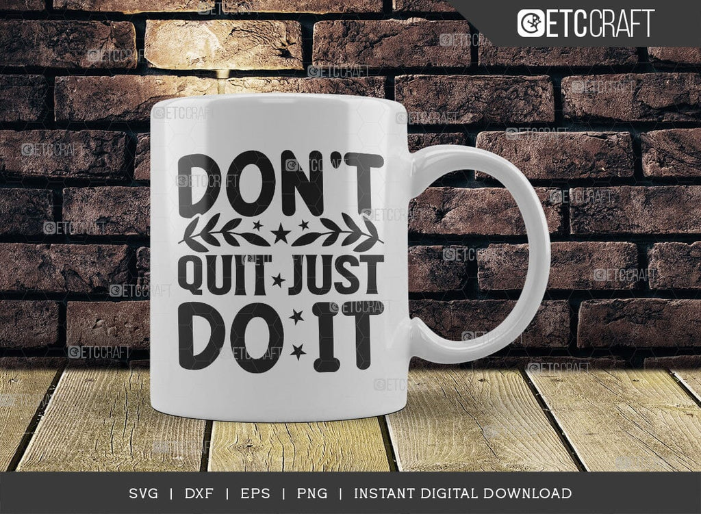 Dont Quit Just Do It SVG Cut File, Positive Thinking Svg, Motivational ...
