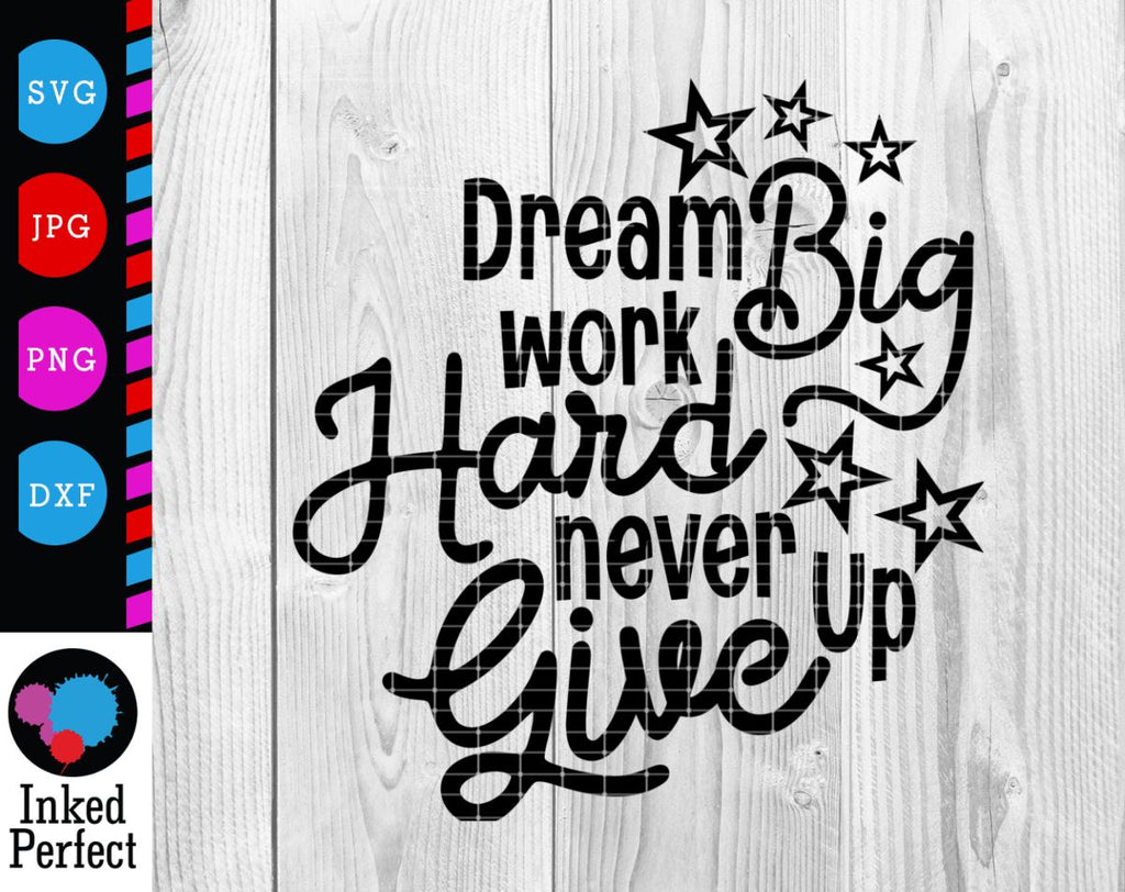 Dream Big Work Hard Never Give Up - So Fontsy