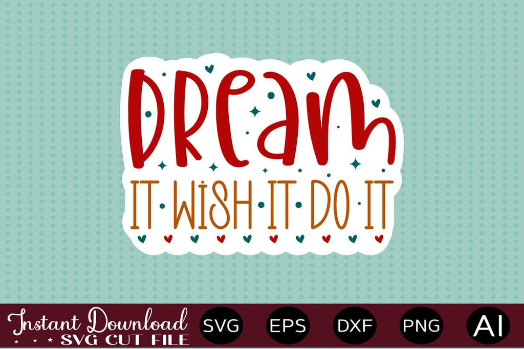 Dream It Wish It Do It sticker design - So Fontsy