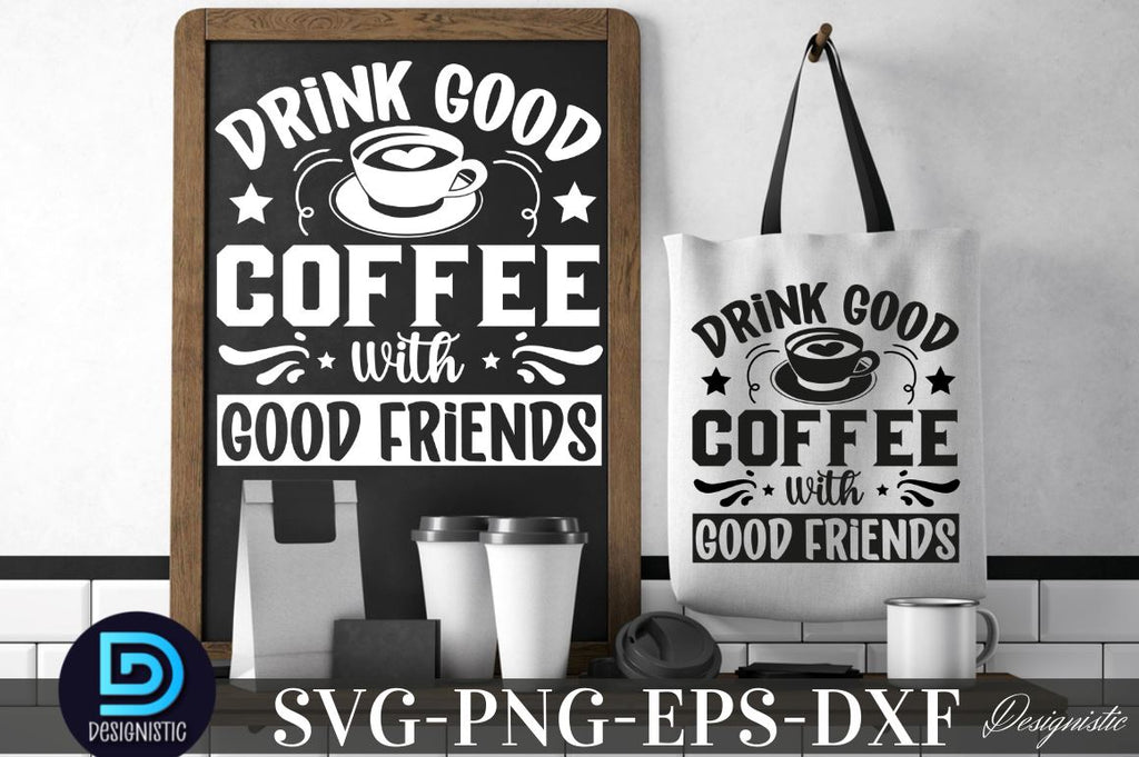 Drink good coffee with good friends, Coffee SVG Design - So Fontsy