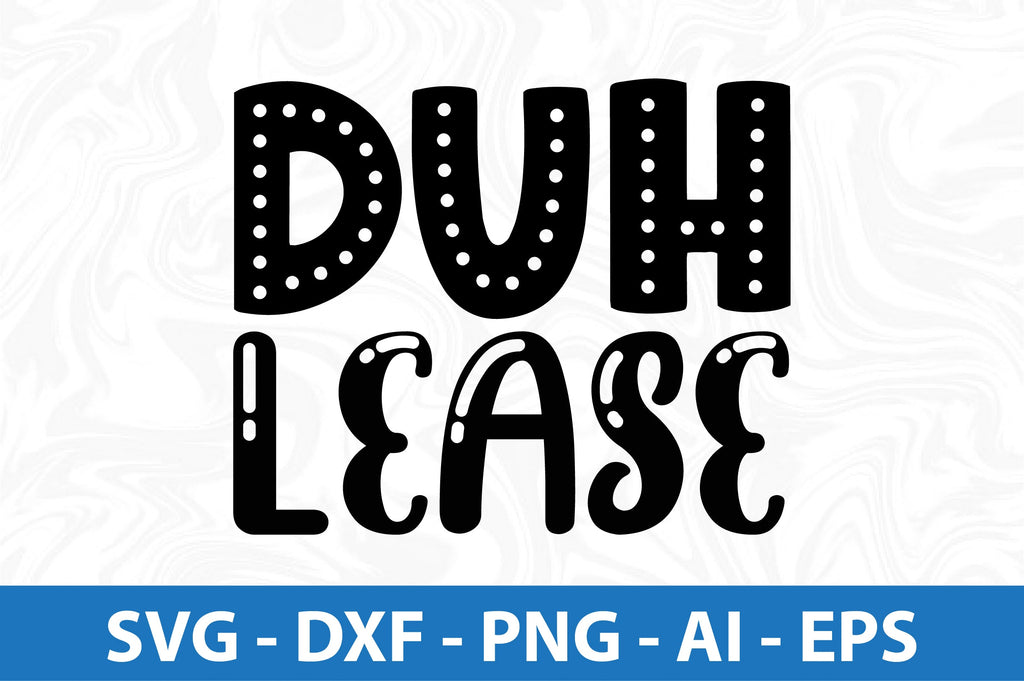 Duh Lease SVG - So Fontsy