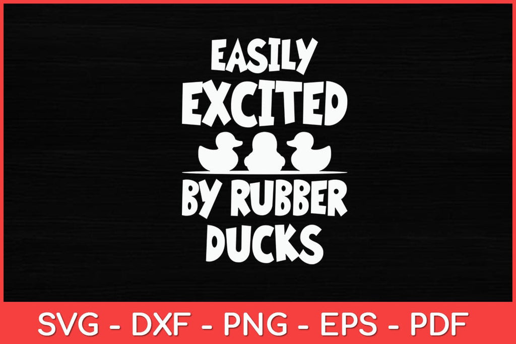 Easily Excited By Rubber Ducks Rubber Duck Svg Design - So Fontsy