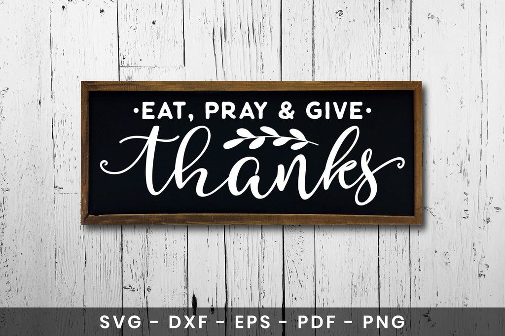 Eat Pray & Give Thanks, Thanksgiving Sign SVG - So Fontsy