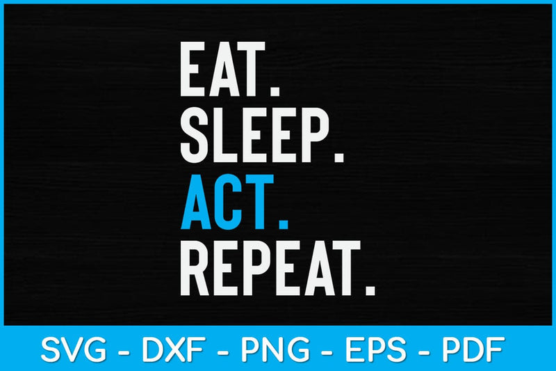 Eat Sleep Act Repeat Actor Actress Acting Vintage Funny Svg Design - So ...