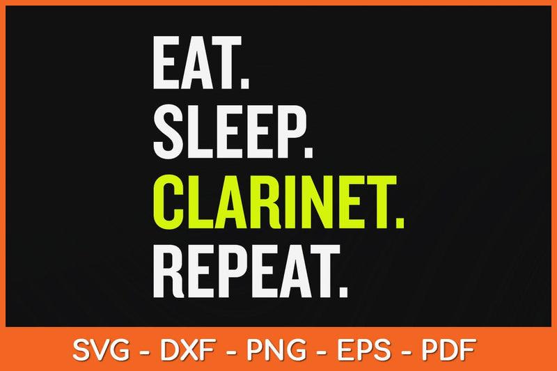 Eat Sleep Clarinet Repeat Player Clarinetist Funny Svg Cutting File ...