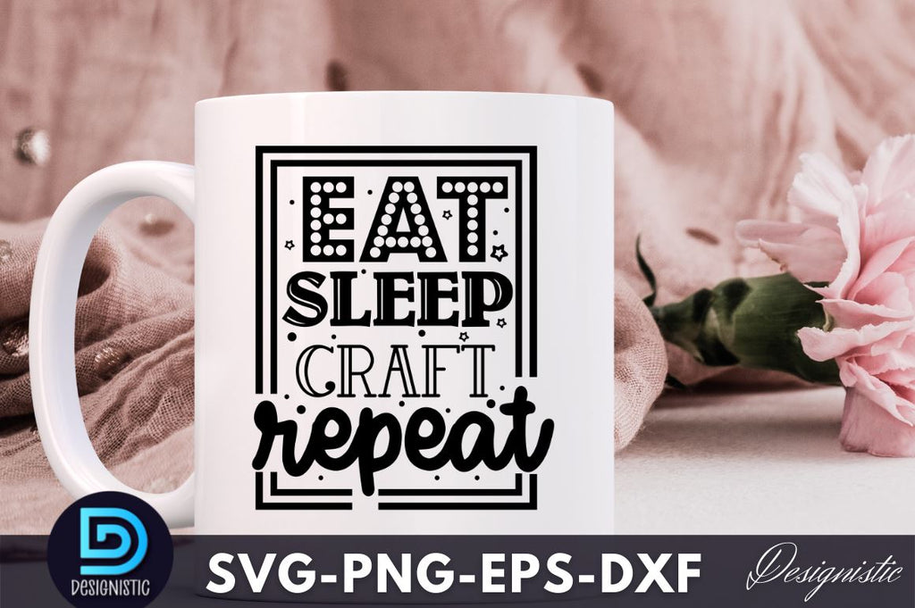 Eat sleep craft repeat, Crafting Svg Design - So Fontsy