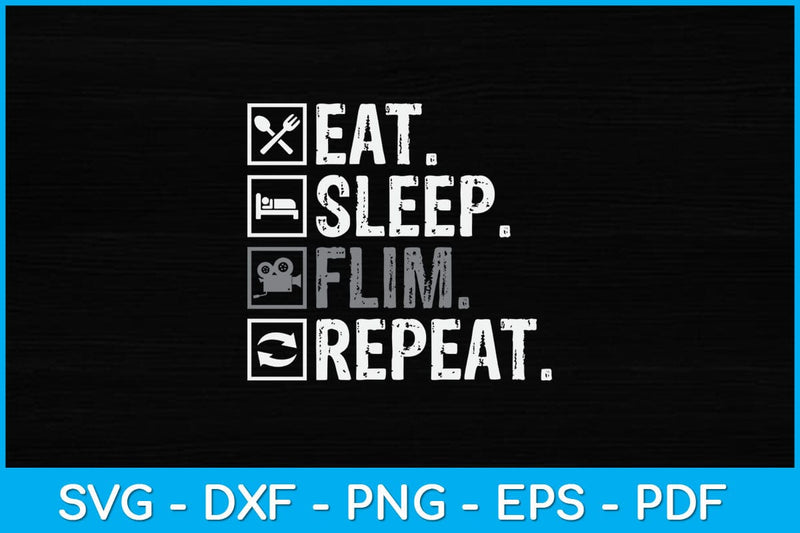 Eat Sleep Film Repeat Movie Actors Svg Design - So Fontsy