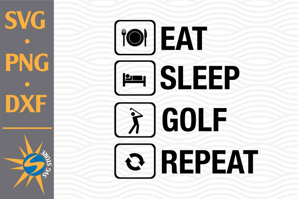 Eat Sleep Golf SVG, PNG, DXF Digital Files Include - So Fontsy