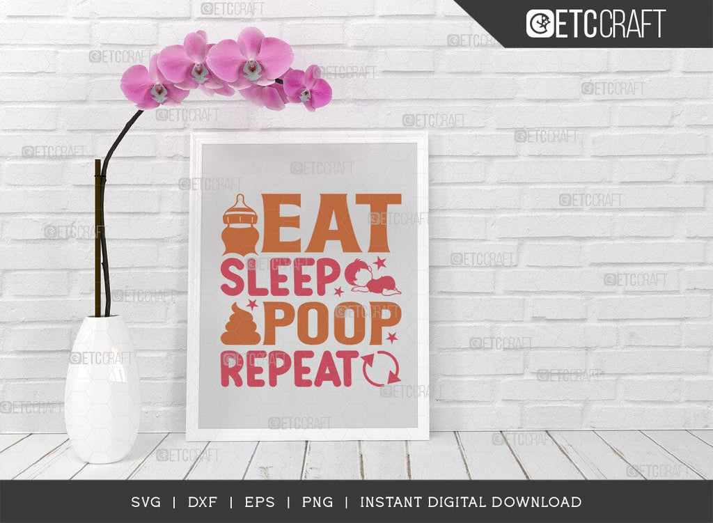 Eat Sleep Poop Repeat SVG Cut File, Newborn Svg, Child Svg, Cute Baby ...