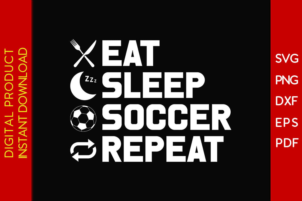 Eat Sleep Soccer Repeat Soccer SVG PNG PDF Cut File - So Fontsy