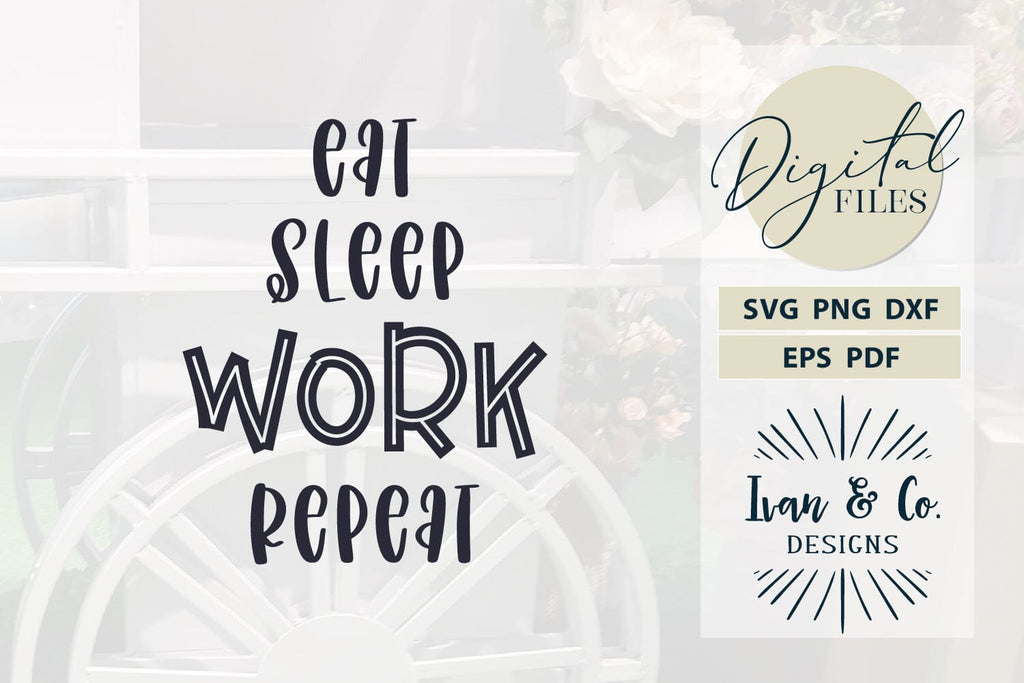 Eat Sleep Work Repeat SVG Files, Cricut Svg, Silhouette Designs ...