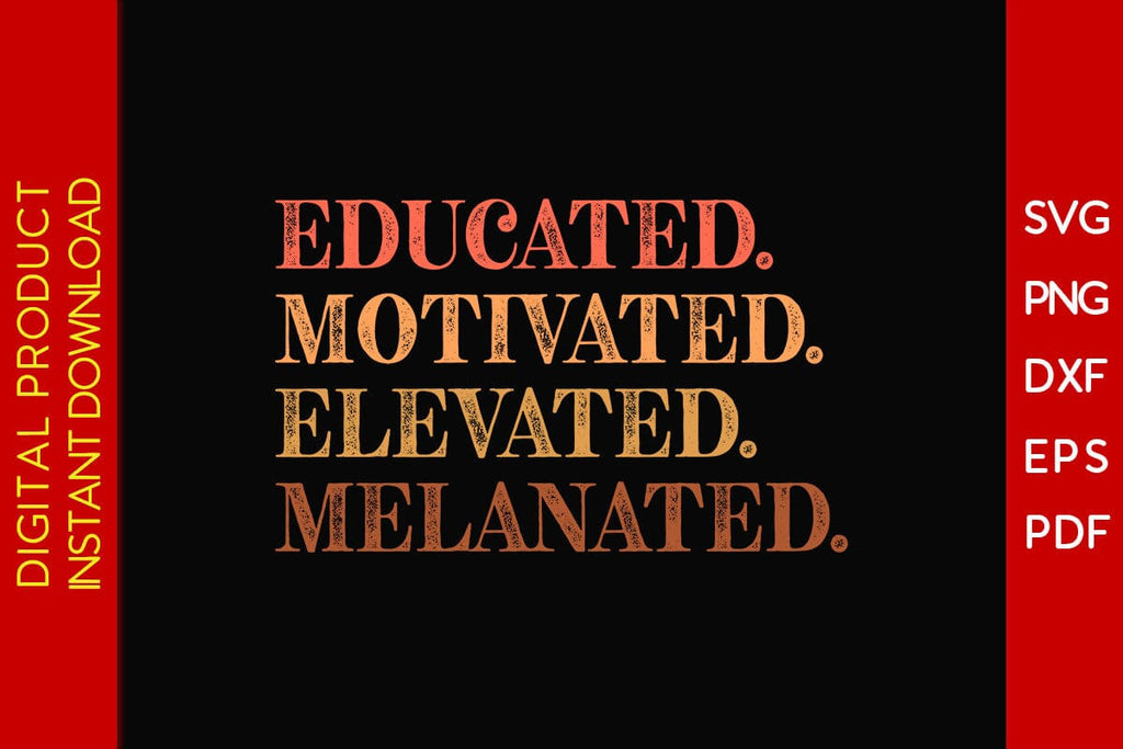 Educated Motivated Elevated Melanated SVG PNG EPS PDF Cut File - So Fontsy